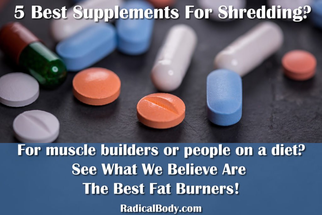 5 Best Supplements for Shredding - Finally Get Rid of Stubborn Body Fat!